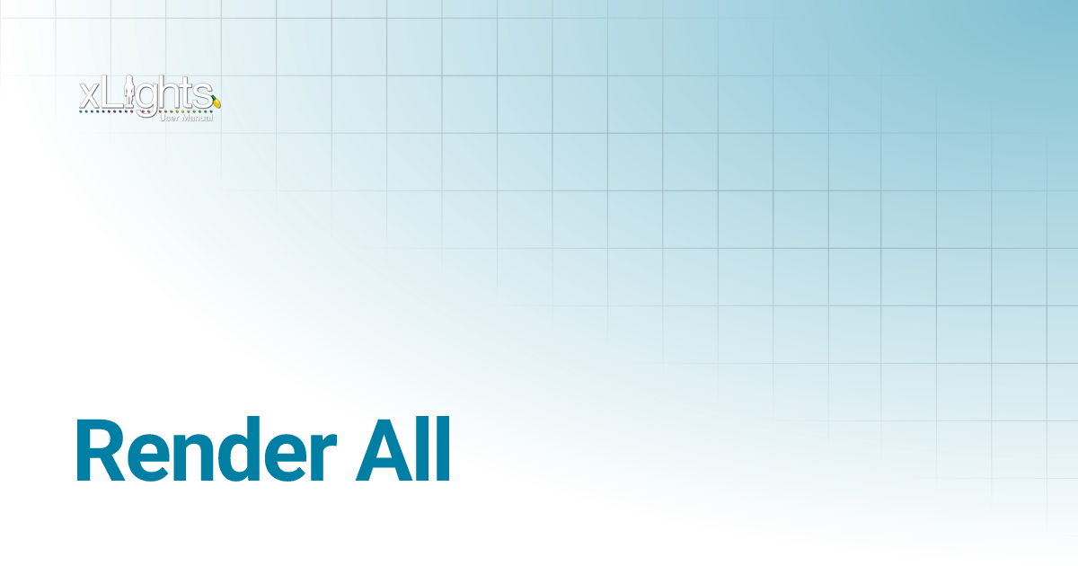 Render All | xLights Manual