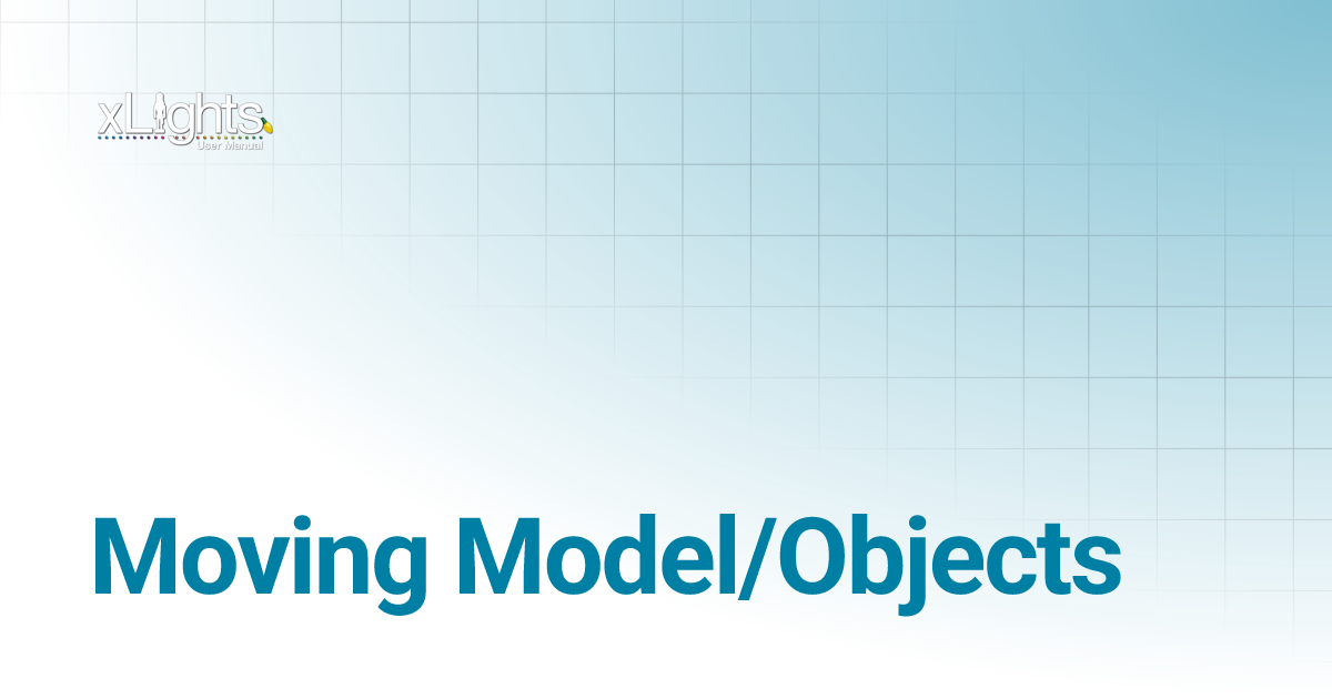 Moving Model/Objects | xLights Manual