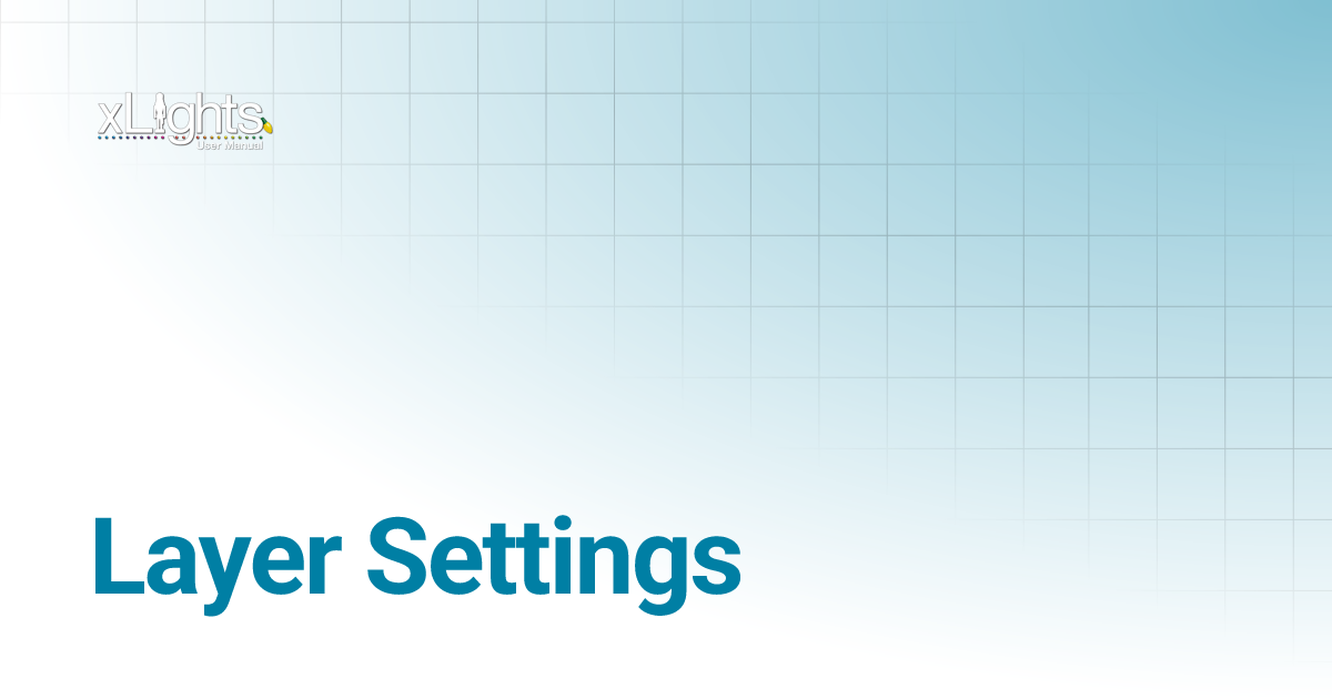 Layer Settings | xLights Manual